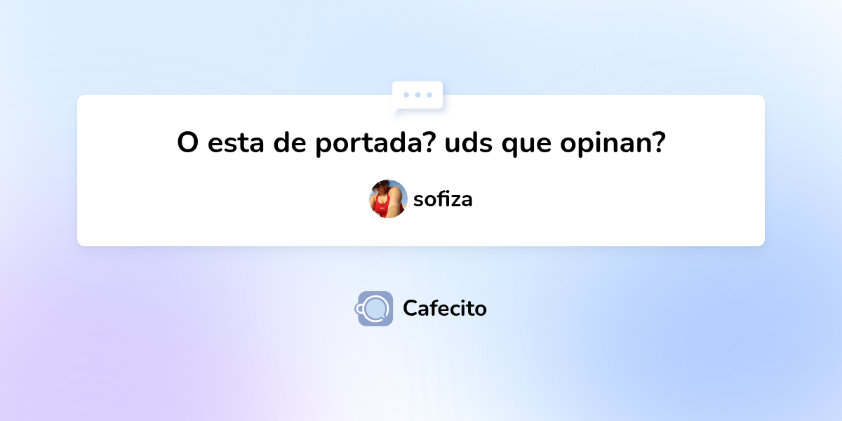 O esta de portada? uds que opinan? por sofiza | Cafecito