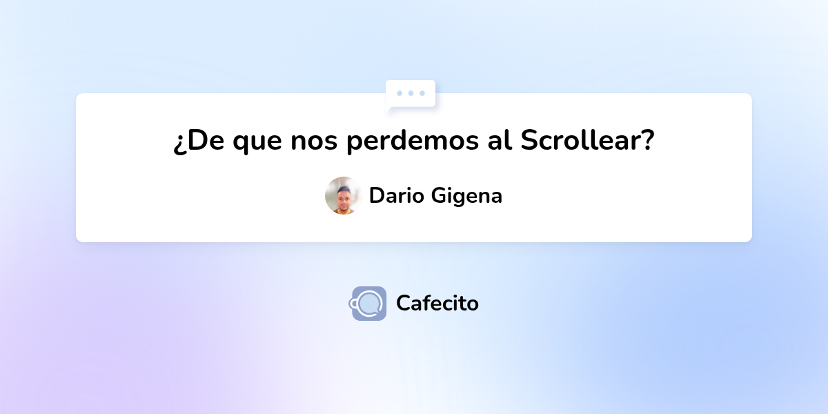¿De que nos perdemos al Scrollear? por Dario Gigena | Cafecito