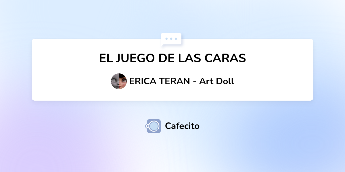 EL JUEGO DE LAS CARAS por ERICA TERAN - Art Doll | Cafecito