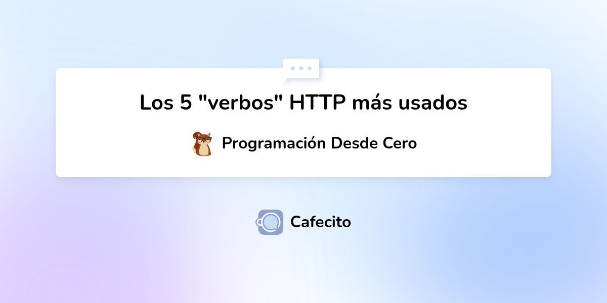Los 5 "verbos" HTTP más usados por Programación Desde Cero | Cafecito