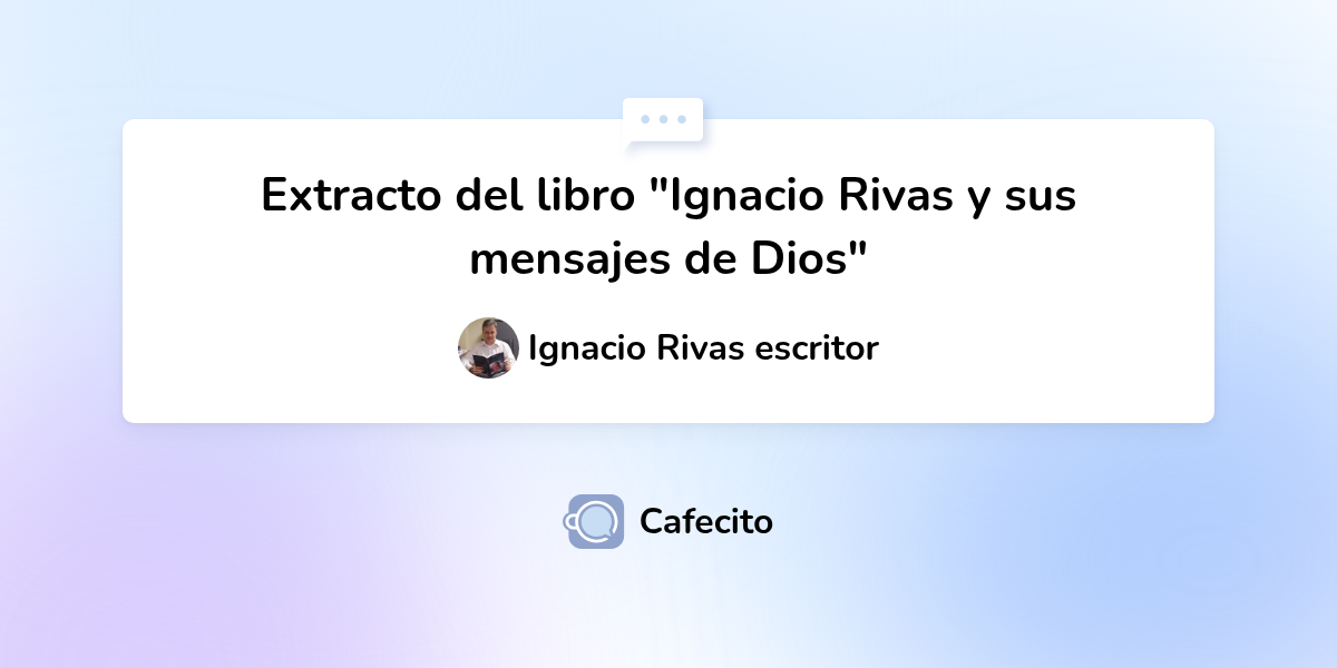 Extracto del libro "Ignacio Rivas y sus mensajes de Dios" por Ignacio ...