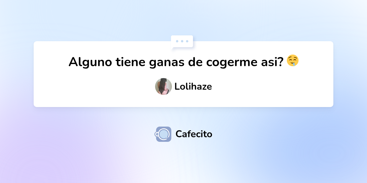 Alguno tiene ganas de cogerme asi? 🤤 por Lolihaze | Cafecito