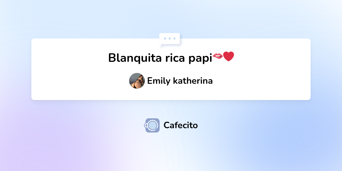 Blanquita rica papi🫦 ️ por Emily katherina | Cafecito