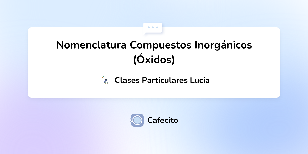 Nomenclatura Compuestos Inorgánicos (Óxidos) por Clases Particulares Lucia | Cafecito
