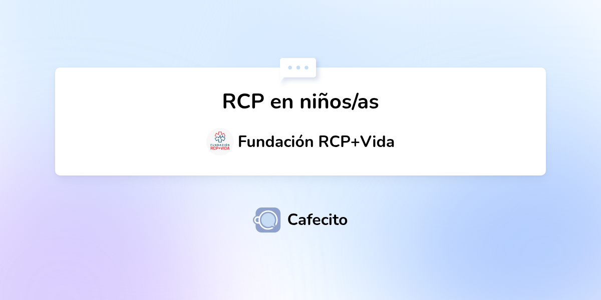 RCP en niños/as por Fundación RCP+Vida | Cafecito