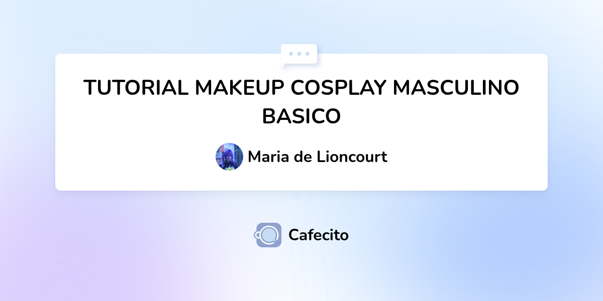 TUTORIAL MAKEUP COSPLAY MASCULINO BASICO por Maria de Lioncourt | Cafecito