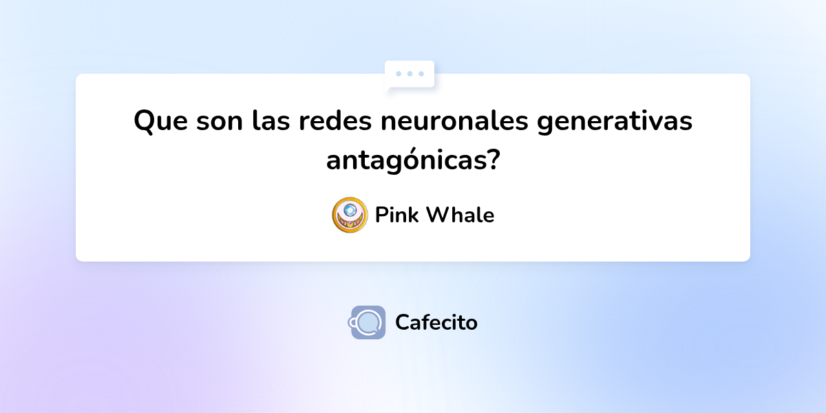 Que son las redes neuronales generativas antagónicas? por Pink Whale ...