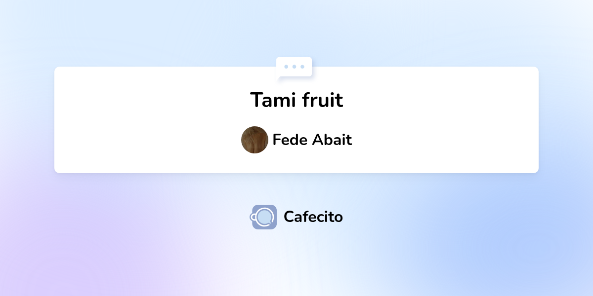 Tami fruit por Fede Abait | Cafecito