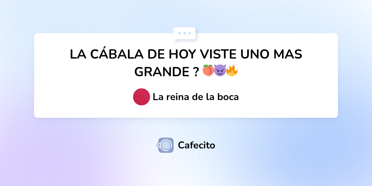 LA CÁBALA DE HOY VISTE UNO MAS GRANDE ? 🍑😈🔥 por La reina de la boca ...