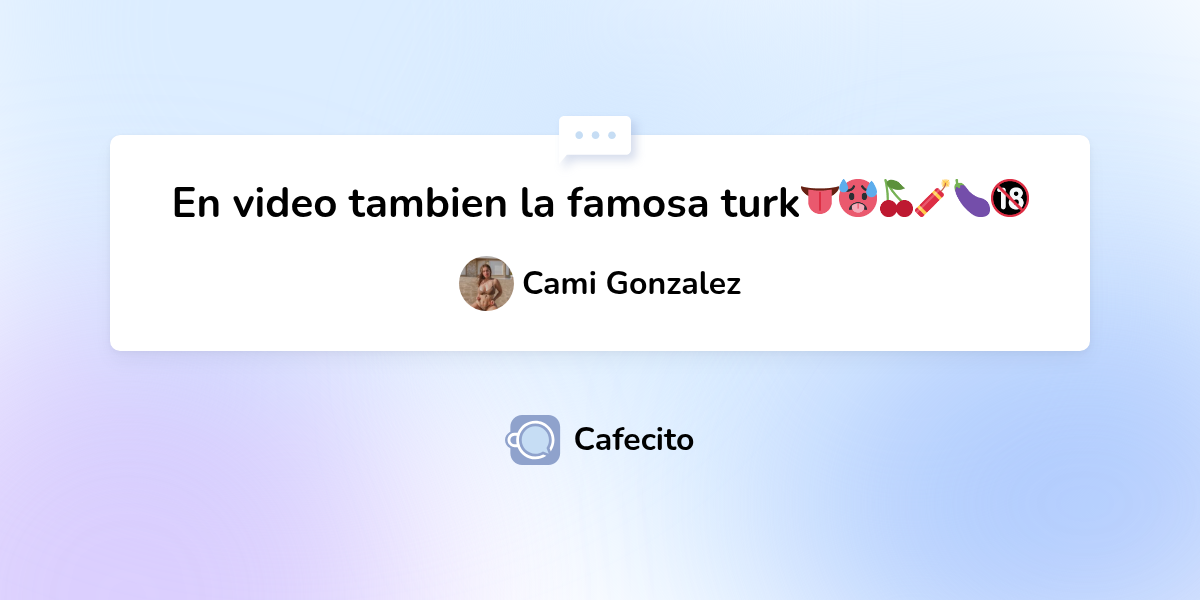 En video tambien la famosa turk👅🥵🍒🧨🍆🔞 por Cami Gonzalez | Cafecito