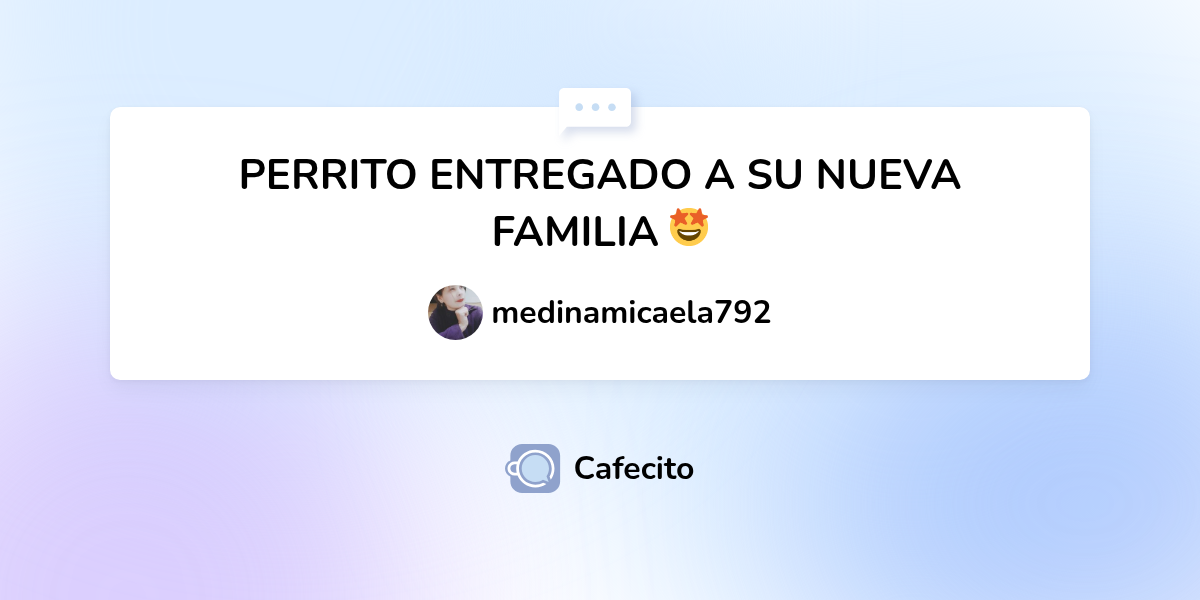 PERRITO ENTREGADO A SU NUEVA FAMILIA 🤩 por medinamicaela792 | Cafecito