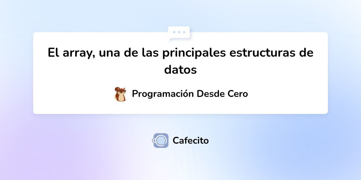 El array, una de las principales estructuras de datos por Programación ...