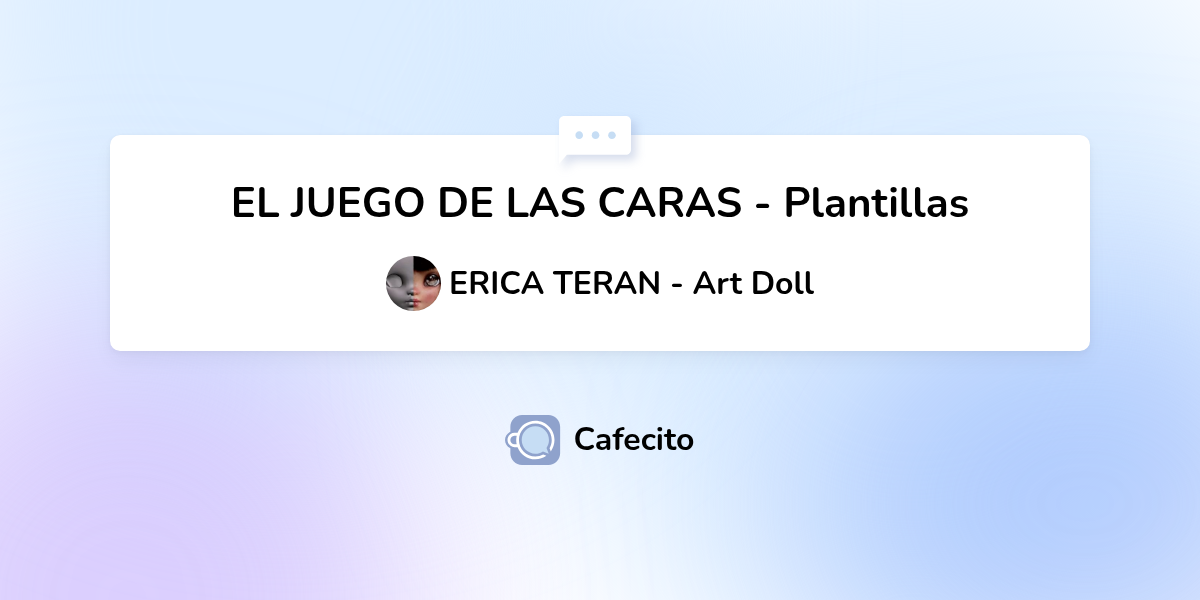 EL JUEGO DE LAS CARAS - Plantillas por ERICA TERAN - Art Doll | Cafecito
