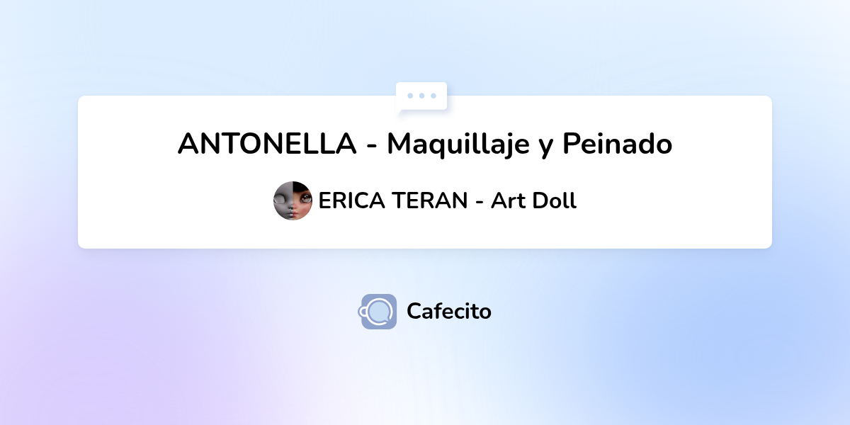 ANTONELLA - Maquillaje y Peinado por ERICA TERAN - Art Doll | Cafecito