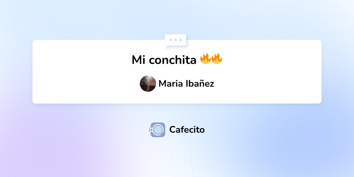 Mi Conchita 🔥🔥 Por Maria Ibañez Cafecito