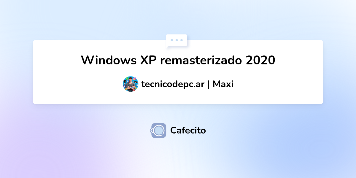 Windows XP remasterizado 2020 por tecnicodepc.ar | Maxi | Cafecito