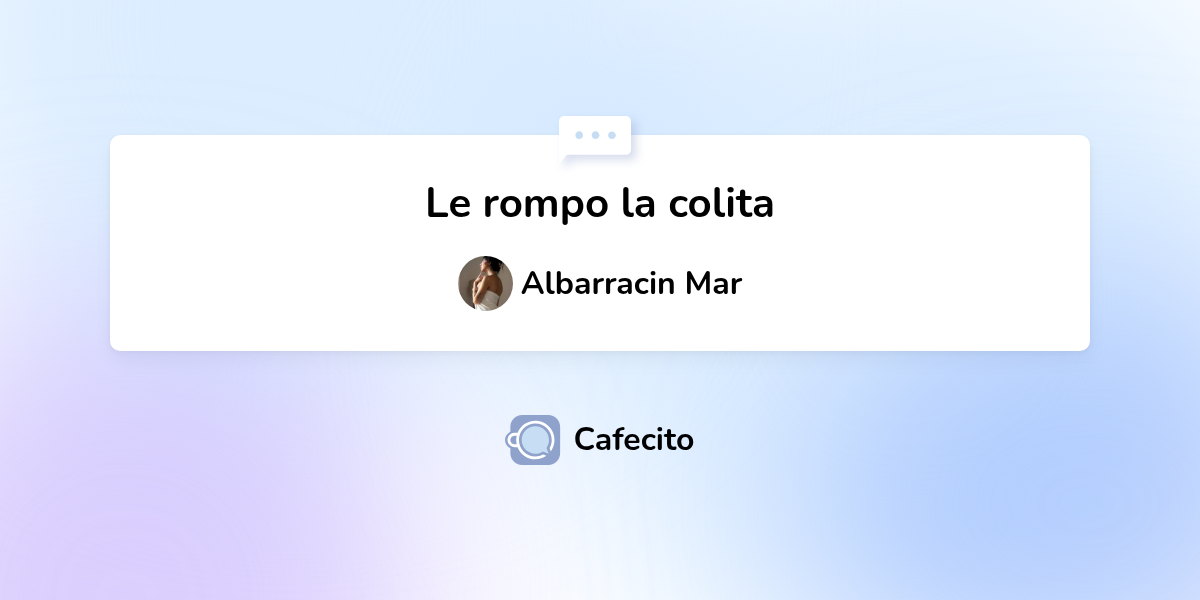 Le rompo la colita por Albarracin Mar | Cafecito