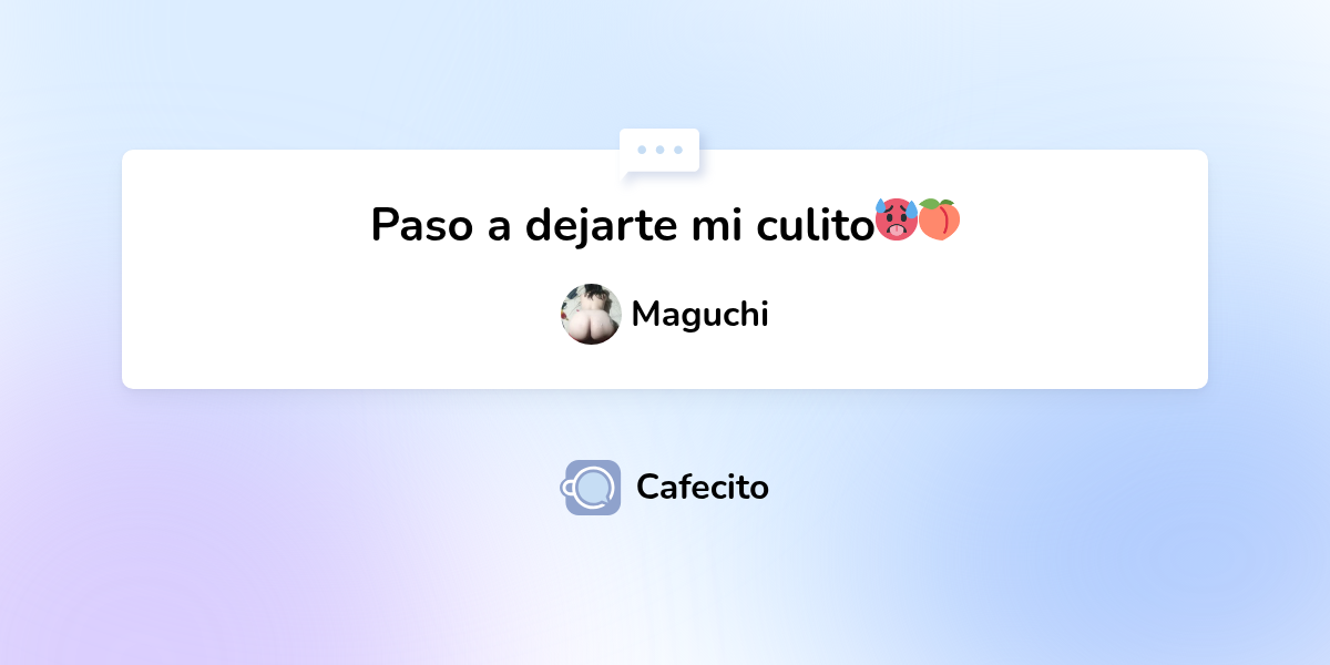 Paso A Dejarte Mi Culito🥵🍑 Por Maguchi Cafecito