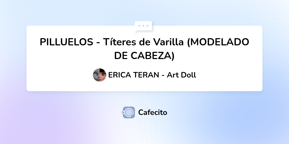 PILLUELOS - Títeres de Varilla (MODELADO DE CABEZA) por ERICA TERAN - Art Doll | Cafecito