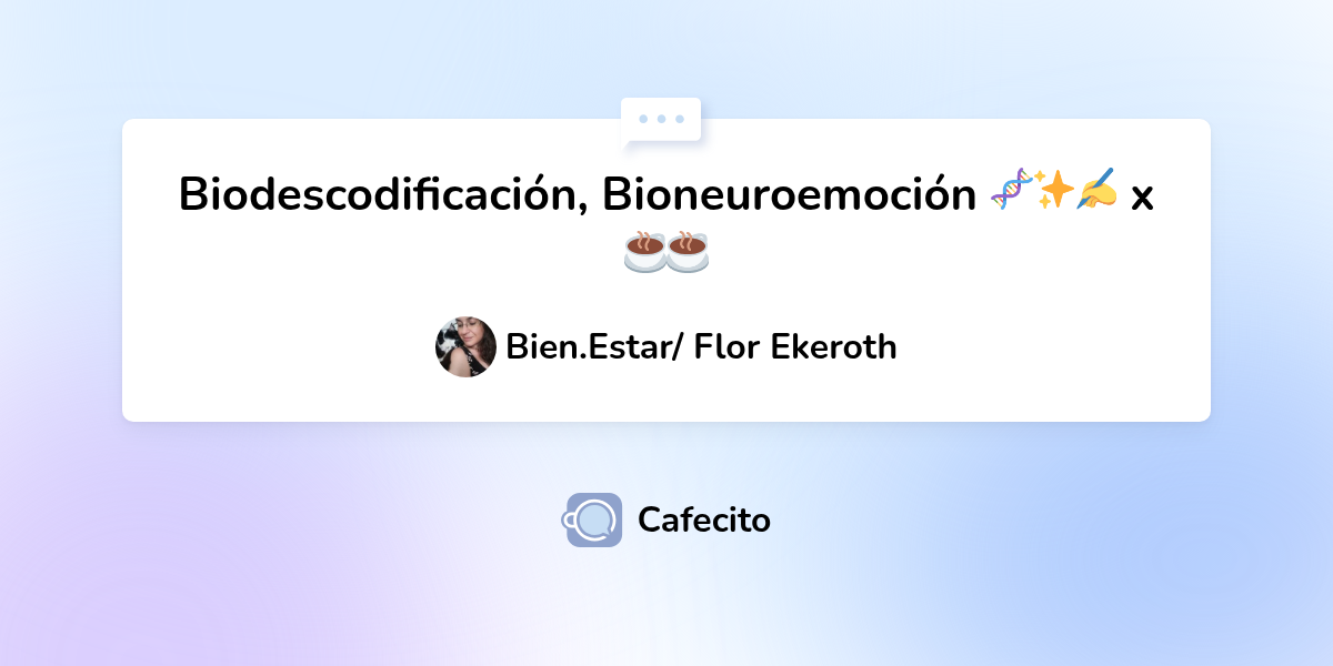 Biodescodificación, Bioneuroemoción 🧬 ️ x ☕☕ por Bien.Estar/ Flor Ekeroth | Cafecito