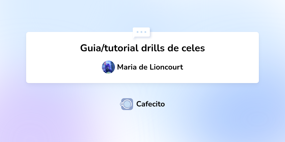 Guia/tutorial drills de celes por Maria de Lioncourt | Cafecito