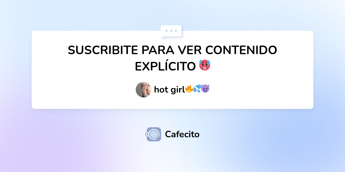 SUSCRIBITE PARA VER CONTENIDO EXPLÍCITO 🥵 por hot girl🔥💦😈 | Cafecito