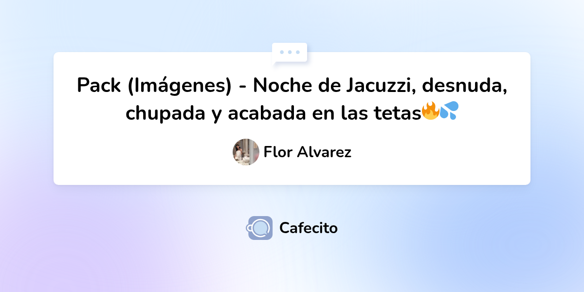 Pack (Imágenes) - Noche de Jacuzzi, desnuda, chupada y acabada en las tetas🔥💦 por Flor Alvarez ...