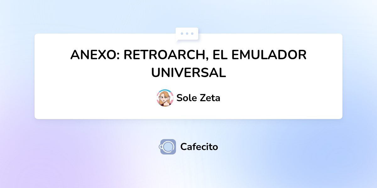 ANEXO: RETROARCH, EL EMULADOR UNIVERSAL por Sole Zeta | Cafecito