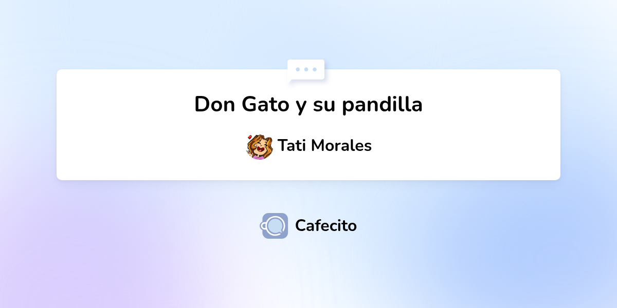 Don Gato y su pandilla por Tati Morales | Cafecito