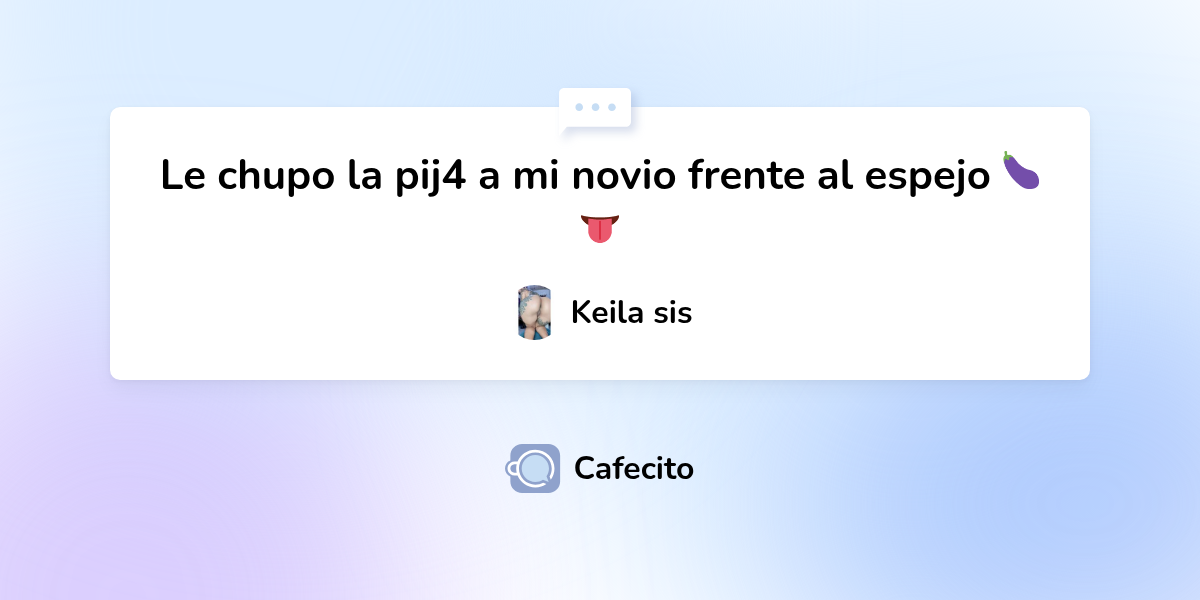 Le chupo la pij4 a mi novio frente al espejo 🍆👅 por Keila sis | Cafecito