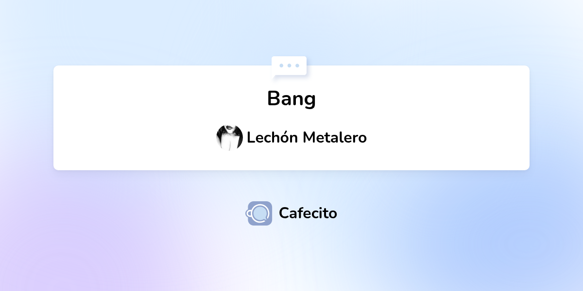 Bang por Lechón Metalero | Cafecito