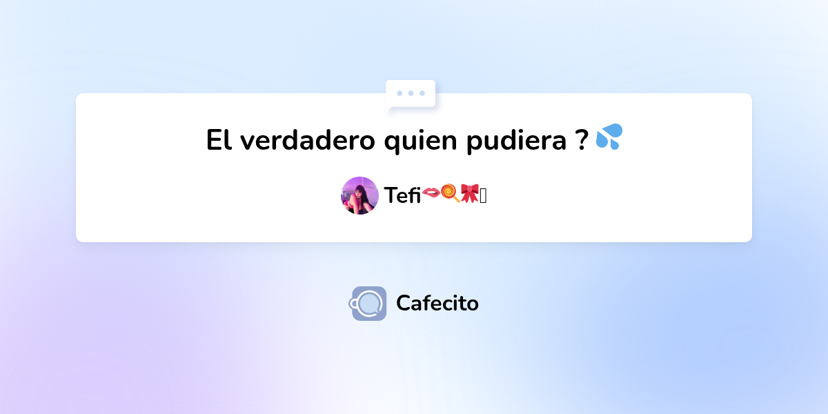 El verdadero quien pudiera ? 💦 por Estefi Rodriguez | Cafecito