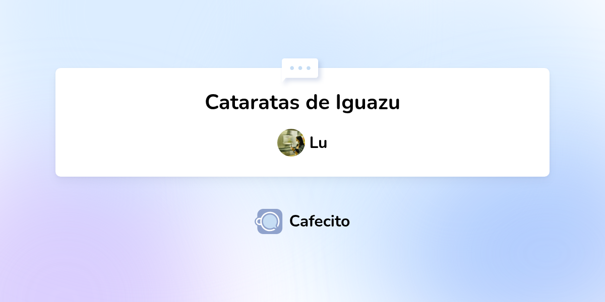 Cataratas de Iguazu por Lu | Cafecito