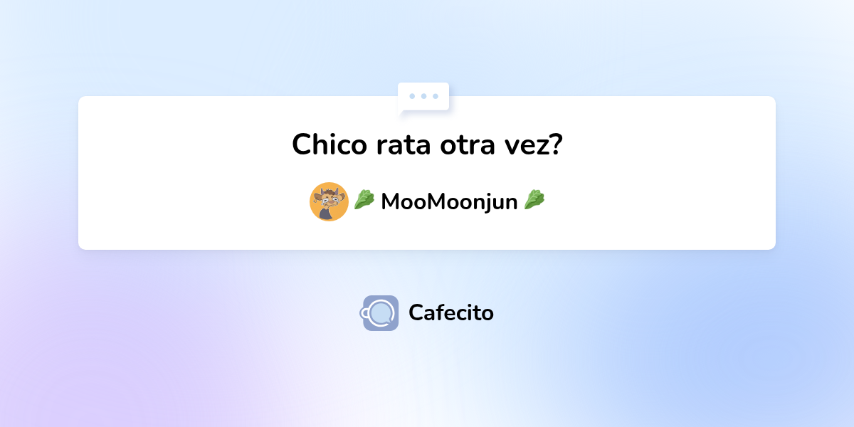 Chico rata otra vez? por 🥬 MooMoonjun 🥬 | Cafecito