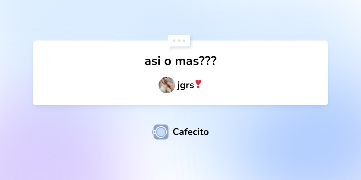 asi o mas??? por jgrs ️ | Cafecito
