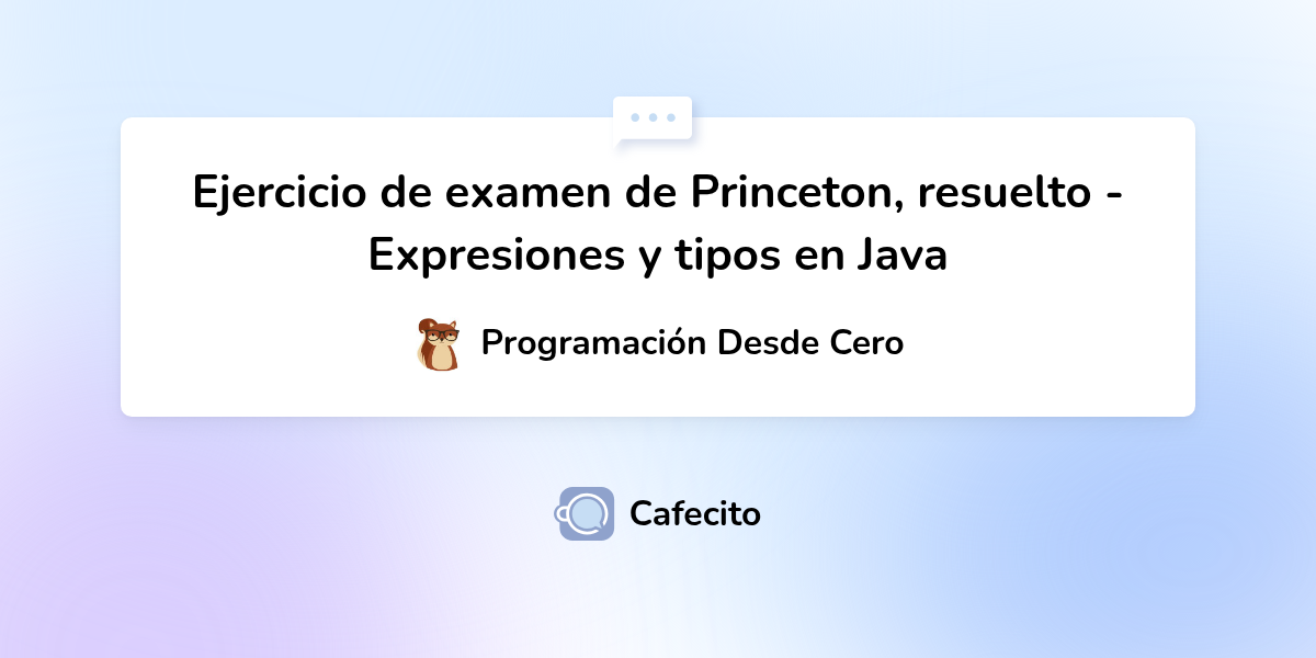 Ejercicio de examen de Princeton, resuelto - Expresiones y tipos en ... Ejercicio de examen de Princeton, resuelto - Expresiones y tipos en ...