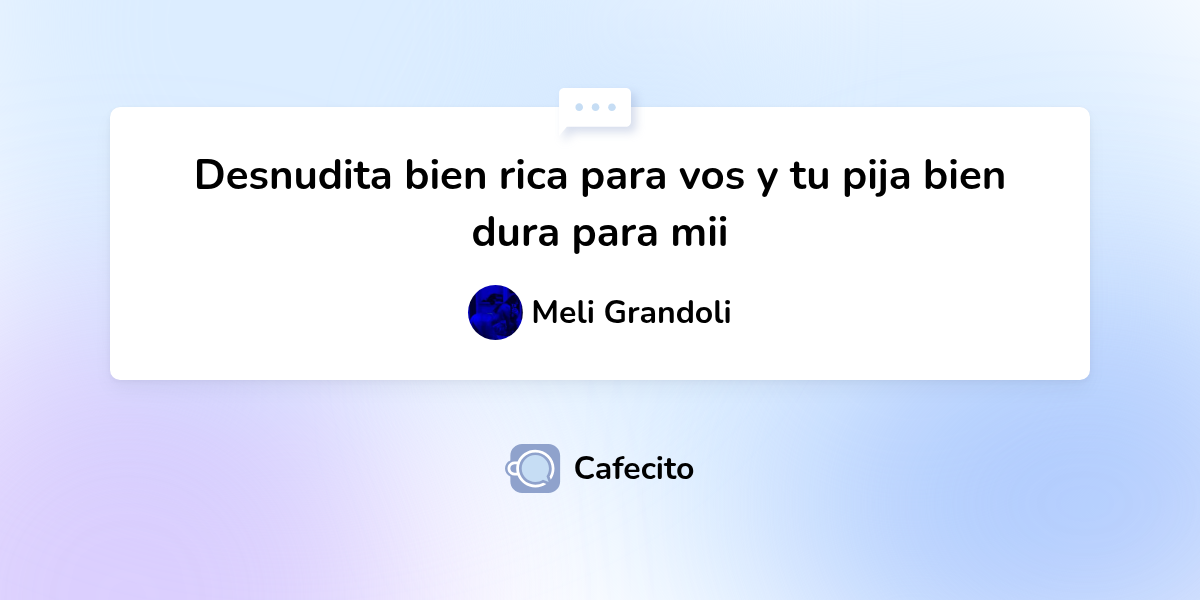 Desnudita bien rica para vos y tu pija bien dura para mii por Meli Grandoli | Cafecito