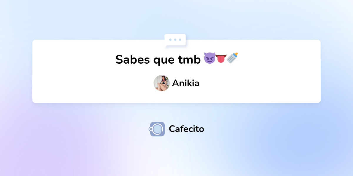 Sabes que tmb 😈👅🍼 por Anikia | Cafecito