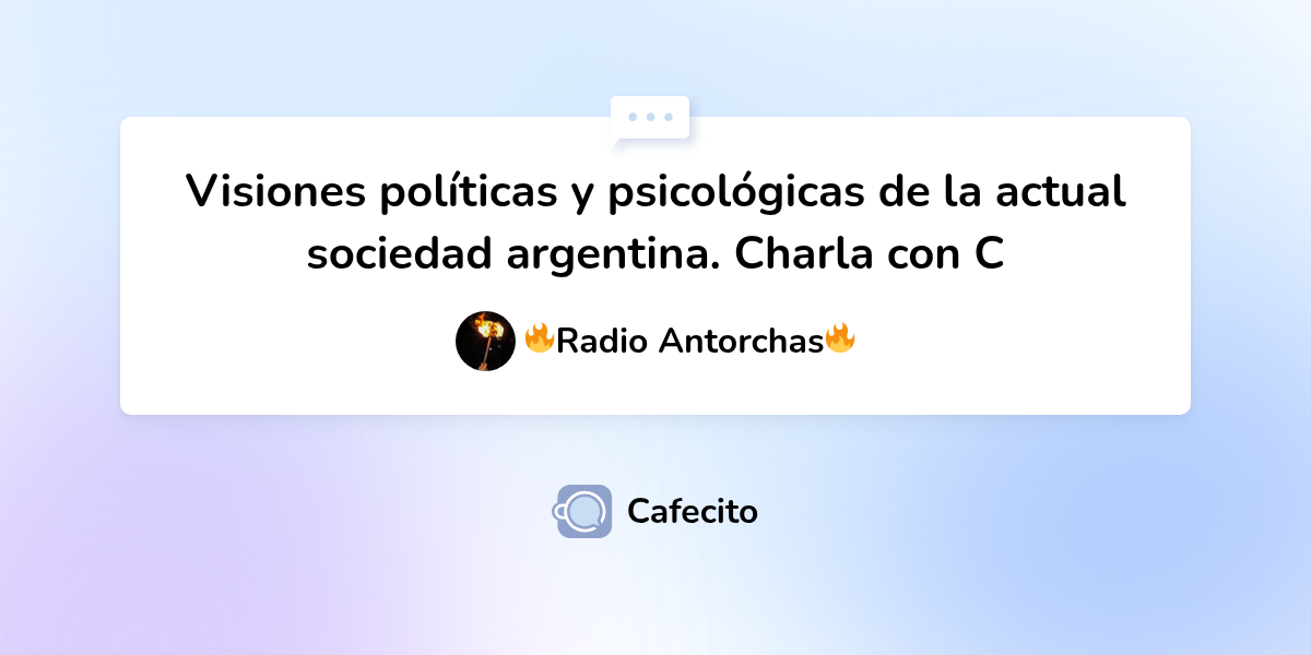Visiones políticas y psicológicas de la actual sociedad argentina ...
