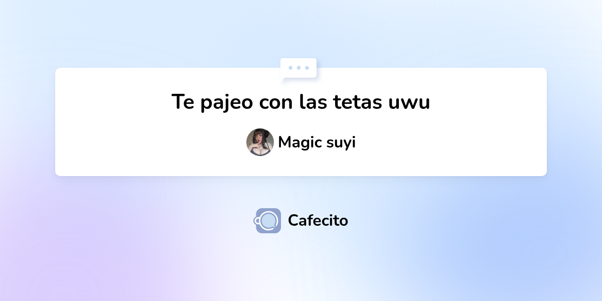 Te pajeo con las tetas uwu por Magic suyi | Cafecito