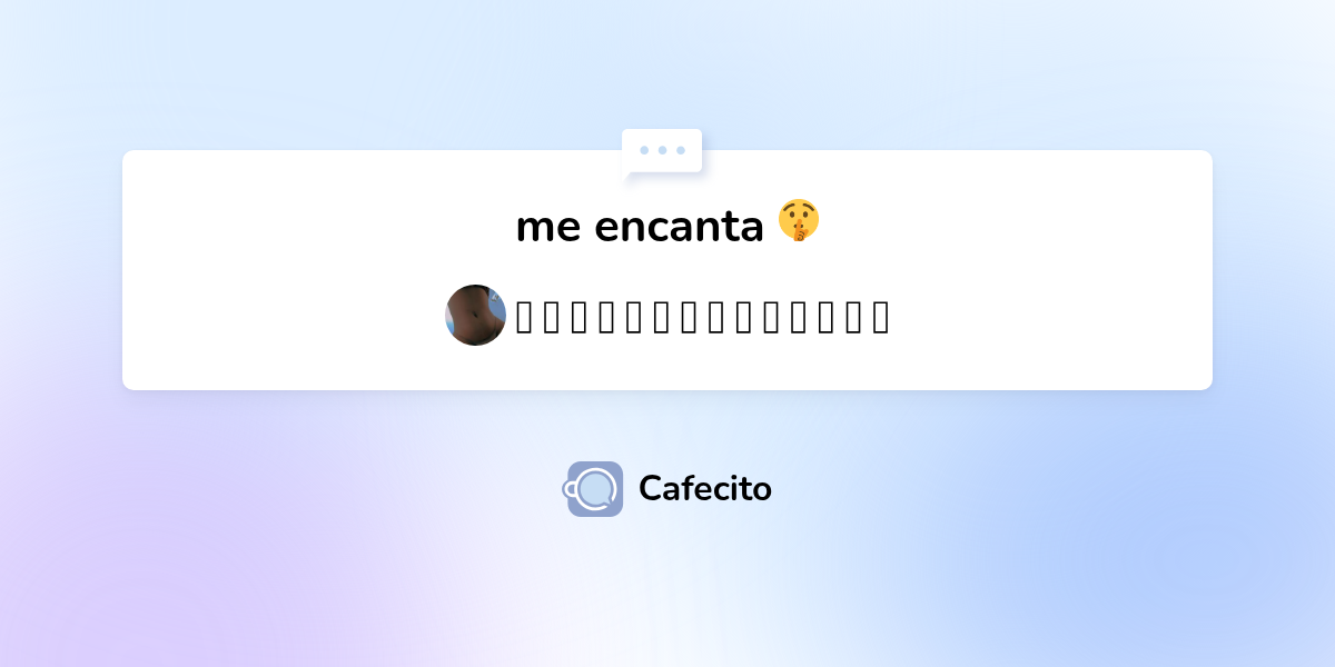 me encanta 🤫 por 𝖆 𝖙 𝖊 𝖗 𝖈 𝖎 𝖔 𝖕 𝖊 𝖗 𝖑 𝖆 𝖉 𝖆 | Cafecito