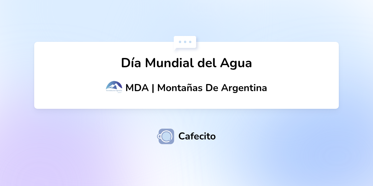 Día Mundial del Agua por MDA | Montañas De Argentina | Cafecito