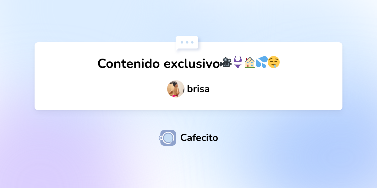 Contenido exclusivo🎥👙🏠💦🤤 por brisa | Cafecito