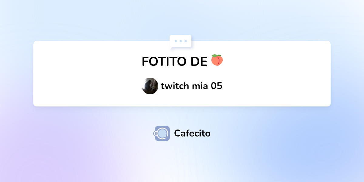 FOTITO DE 🍑 por twitch mia 05 | Cafecito