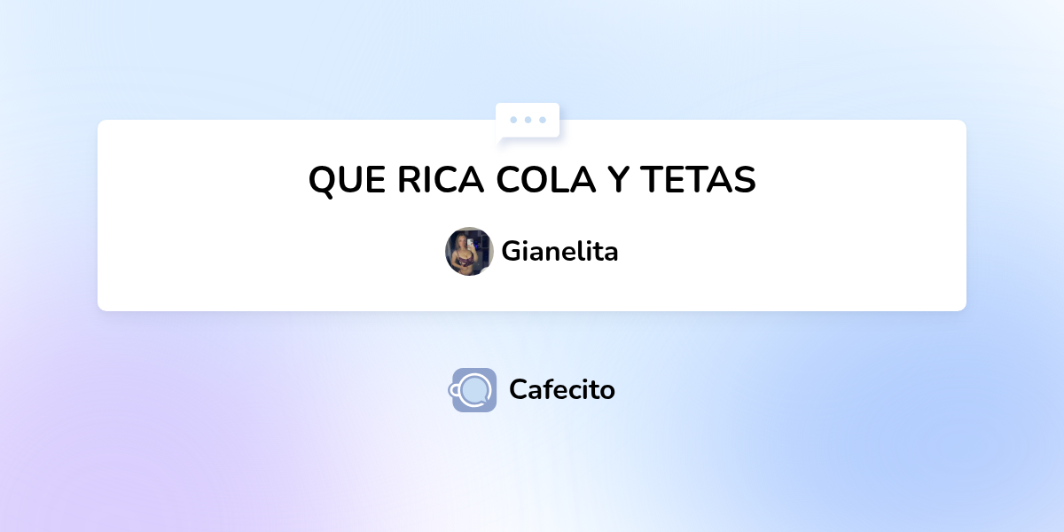 QUE RICA COLA Y TETAS por Gianella ️ | Cafecito