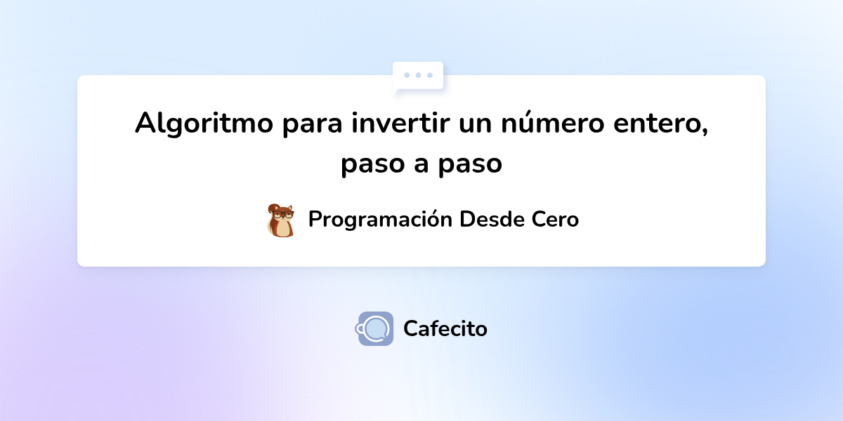 Algoritmo para invertir un número entero, paso a paso por Programación ...