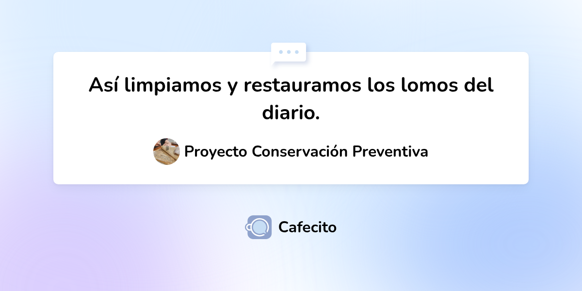 Así limpiamos y restauramos los lomos del diario. por Proyecto Conservación Preventiva | Cafecito