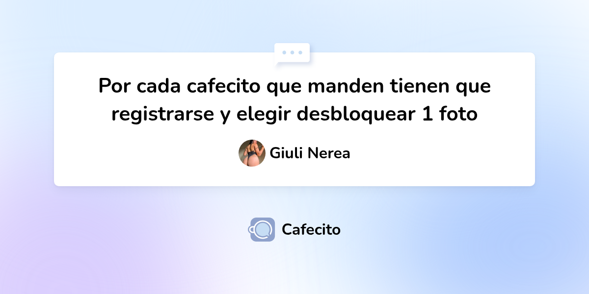 Por cada cafecito que manden tienen que registrarse y elegir ...