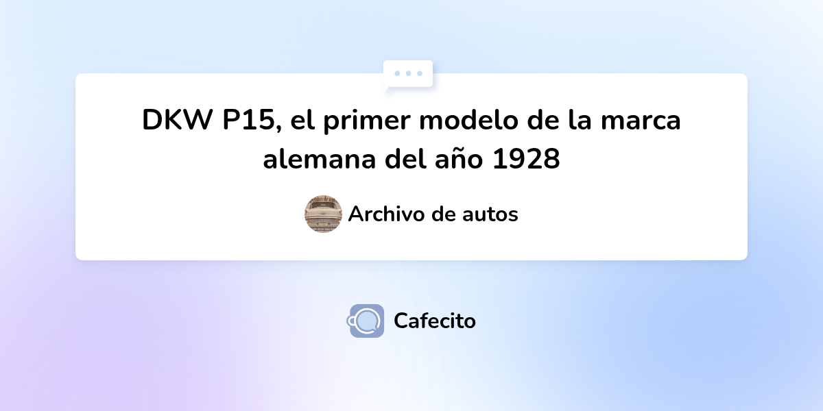 DKW P15, el primer modelo de la marca alemana del año 1928 por Archivo de autos | Cafecito