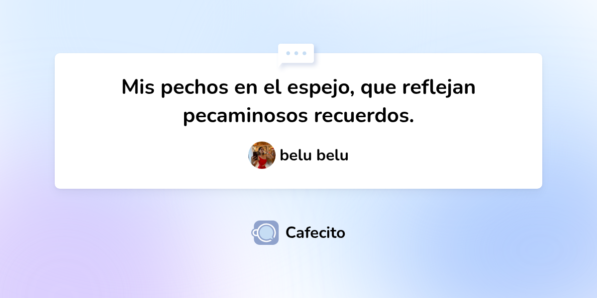 Mis pechos en el espejo, que reflejan pecaminosos recuerdos. por belu ...